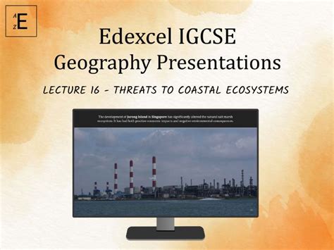 Edexcel IGCSE Geography Lecture Threats To Coastal Ecosystems Teaching Resources