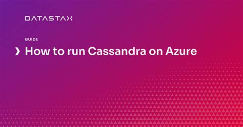 How To Deploy And Scale Apache Cassandra On Azure Datastax