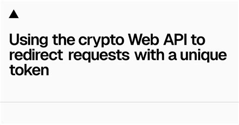 Using The Crypto Web Api To Redirect Requests With A Unique Token