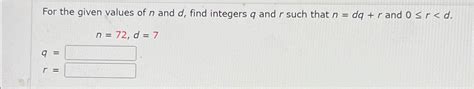 Solved For The Given Values Of N And D Find Integers Q Chegg