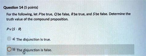 Question Points For The Following Let Pbe True Q Be False Rbe True And Sbe False Determine