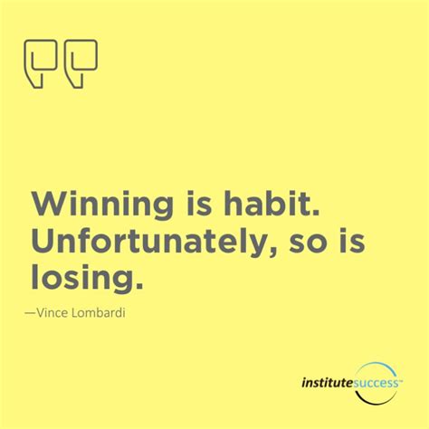 Winning Is Habit Unfortunately So Is Losing Vince Lombardi