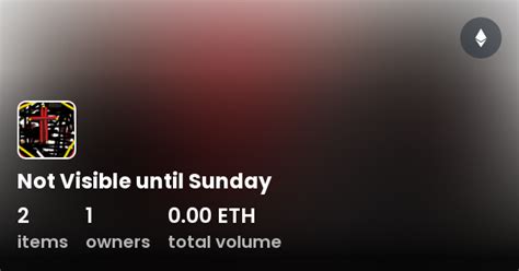 Not Visible Until Sunday Collection Opensea