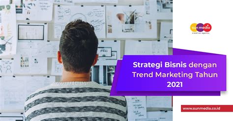 Strategi Bisnis Dengan Trend Marketing Tahun Sun Media Digital