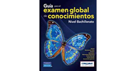 Guía para el examen global de conocimientos nivel bachillerato by Conamat