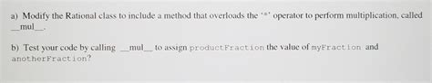 Solved A Modify The Rational Class To Include A Method That