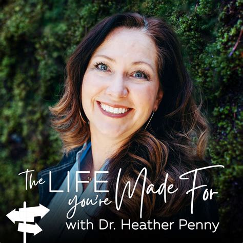 The Life Youre Made For With Dr Heather Penny Podcast Series Apple
