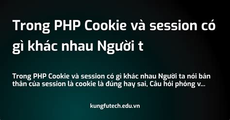 Trong Php Cookie Và Session Có Gì Khác Nhau Người T