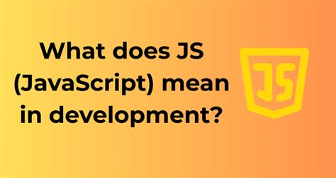 What Does Js Javascript Mean In Development