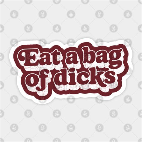 Eat A Bag Of Dicks Humorous Typography Design Eat A Bag Of Dicks