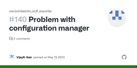 Problem With Configuration Manager Issue 140 Ros Solidworks Urdf