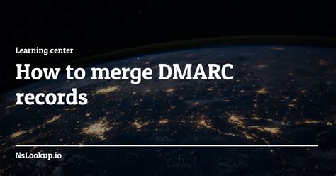 How To Merge DMARC Records