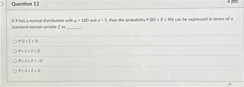 Solved Question 12nif X Has A Normal Distribution With