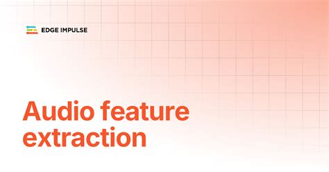 Audio Feature Extraction Edge Impulse Documentation