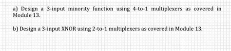 Solved A Design A 3 Input Minority Function Using 4 To 1