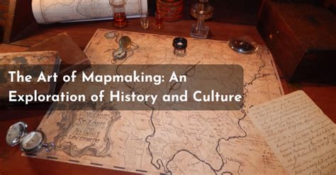 The Art Of Mapmaking An Exploration Of History And Culture Oldmapster