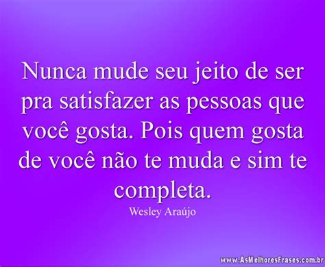 Nunca Mude Seu Jeito De Ser Pra Satisfazer