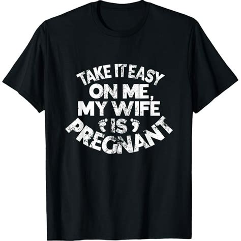 Take It Easy On Me My Wife Is Pregnant Father To Be Funny T Shirt