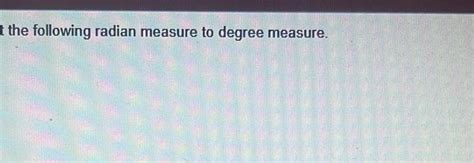 [answered] t the following radian measure to degree measure kunduz