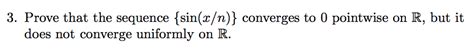 Solved 3 Prove That The Sequence Sinxn Converges To 0