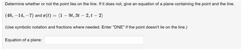 Solved Determine Whether Or Not The Point Lies On The Line Chegg