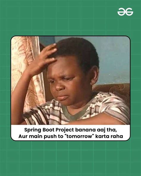 Kept Pushing The Spring Boot Project To “tomorrow”…but The Workshop Is… Geeksforgeeks