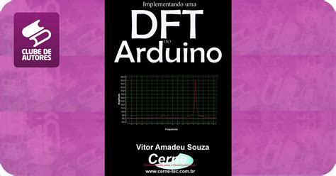 Implementando Uma DFT No Arduino Por Vitor Amadeu Souza Clube De Autores