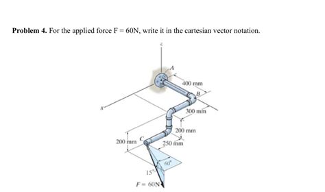Solved Problem 4 ﻿for The Applied Force F60n ﻿write It In