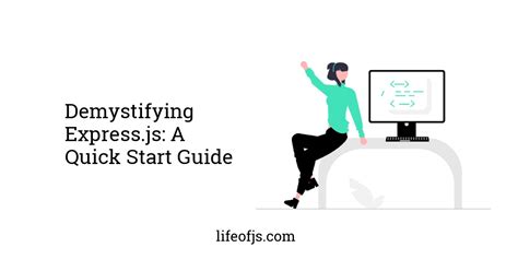 Demystifying Expressjs A Quick Start Guide