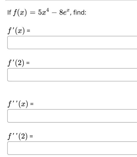Solved If F X 5x4−8ex F′ X F′ 2 F′′ X F′′ 2