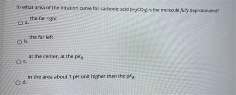 Solved In What Area Of The Titration Curve For Carbonic Acid