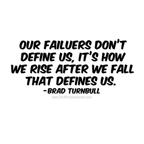 Our Failures Don T Define Us It S How We Rise After We Fall That