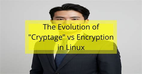 The Evolution Of Cryptage Vs Encryption In Linux Undercode Testing