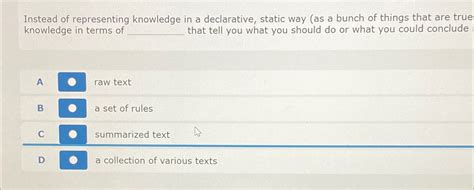 Solved Instead Of Representing Knowledge In A Declarative Chegg