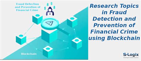 Blockchain Topics In Fraud Detect And Prevent Of Financial Crime S Logix
