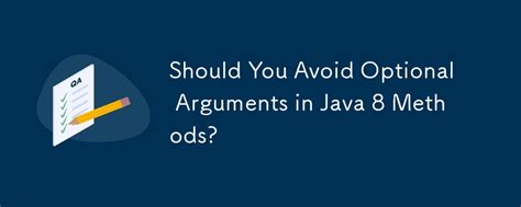 Should You Avoid Optional Arguments In Java 8 Methods Javatutorial Phpcn