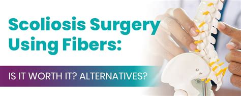 Scoliosis Surgery Using Fibers Is It Worth It Alternatives