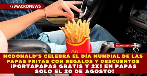 Mcdonalds Celebra El DÍa Mundial De Las Papas Fritas Con Regalos Y