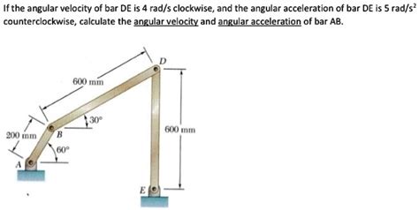 SOLVED If The Angular Velocity Of Bar DE Is Rad S Clockwise And The Angular Acceleration Of