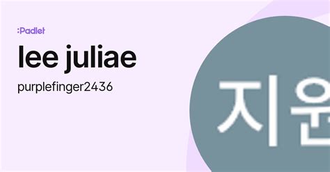 Lee Juliae Purplefinger2436 Profile Padlet