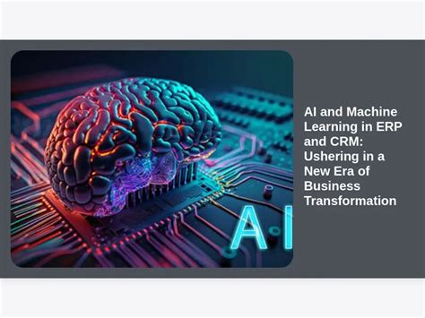 Ai And Machine Learning In Erp And Crm Ushering In A New Era Of Business Transformation