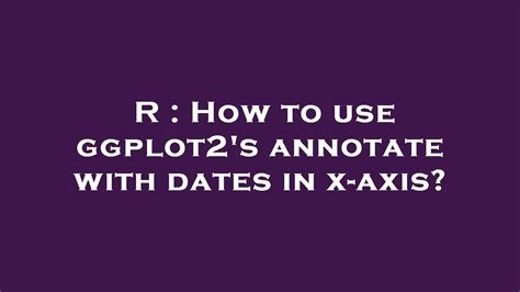 R How To Use Ggplot2s Annotate With Dates In X Axis Youtube