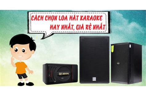 Cách chọn loa hát karaoke gia đình hay giá rẻ nhất hiện nay