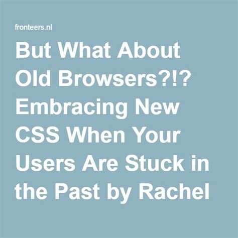The Words But What About Old Browsers Embracing New Css When Your Users Are Stuck In The Past
