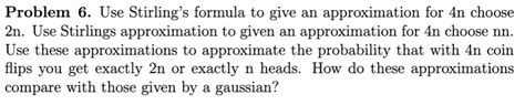 Solved Problem 6 Use Stirling S Formula To Give An Chegg