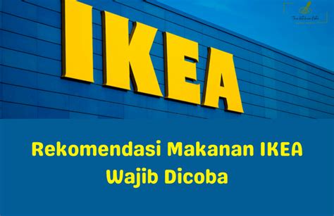 Rekomendasi Makanan Ikea Yang Wajib Dicoba The Kitchen Note