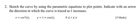 Solved Sketch The Curve By Using The Parametric Equations To Chegg