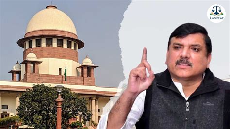 Delhi Excise Policy Scam Supreme Court Issues Notice In Aap Mp Sanjay