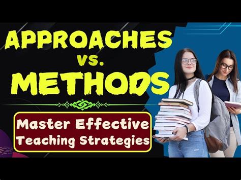 Understanding The Dynamic Relationship Between Approaches And Methods In Education Galaxyai