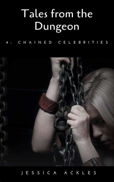 Tales From The Dungeon 4 Chained Celebrities By Jessica Ackles Goodreads